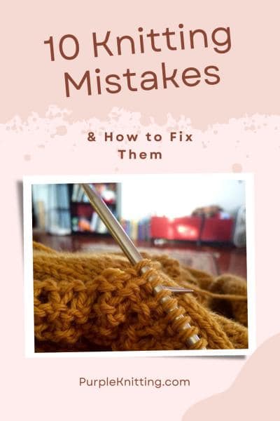 10 Common Knitting Mistakes and How to Fix Them | Purple Knitting
